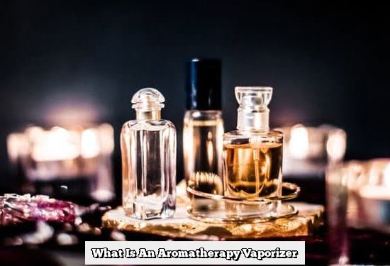 What Is An Aromatherapy Vaporizer | Deep Aromatherapy